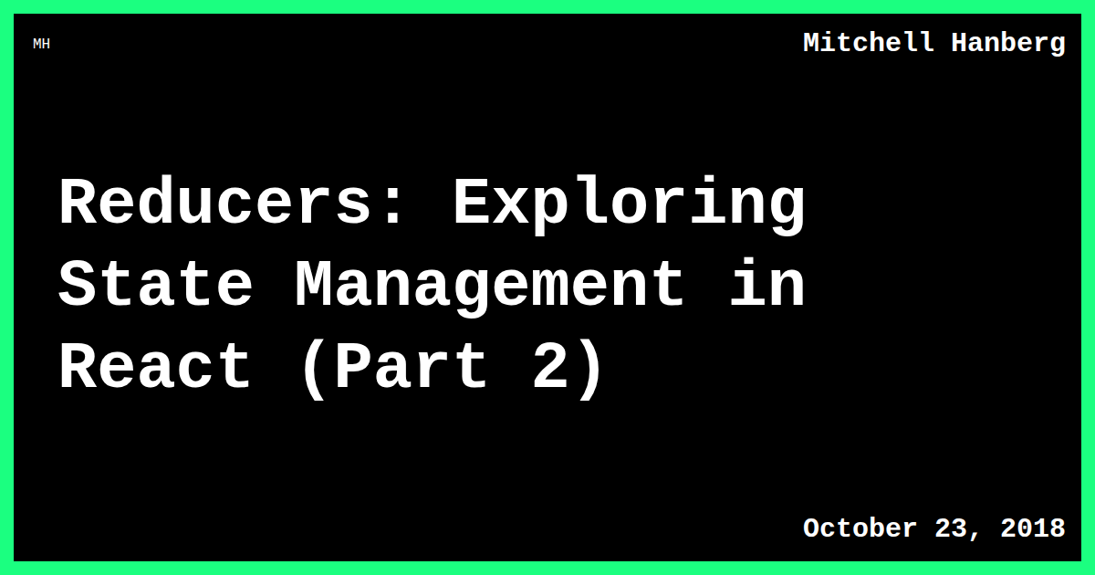 Reducers: Exploring State Management in React (Part 2) | Mitchell Hanberg